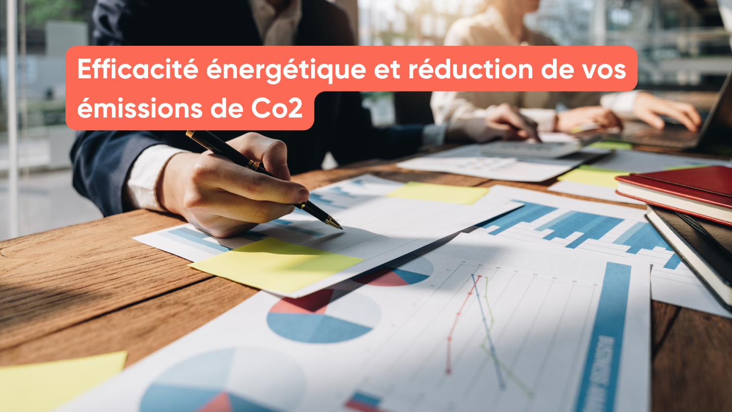 Efficacité énergétique et réduction de vos émissions de Co2