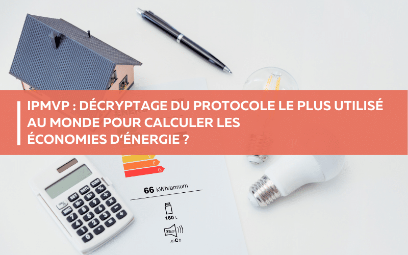 Économies d'énergie : décryptage du protocole IPMVP